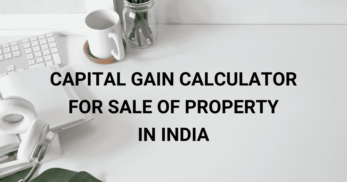 Capital Gain Calculator on Sale of Property in India | Karnani & Co ...
